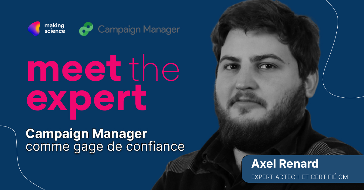 Meet the Expert! 🚀 Campaign Manager comme gage de confiance avec Axel Renard - Making Science